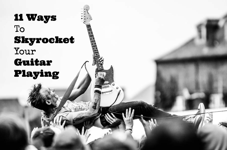 11 Ways To Skyrocket Your Guitar Playing! - GUITARHABITS 11 Ways To Skyrocket Your Guitar Playing! - GUITARHABITS