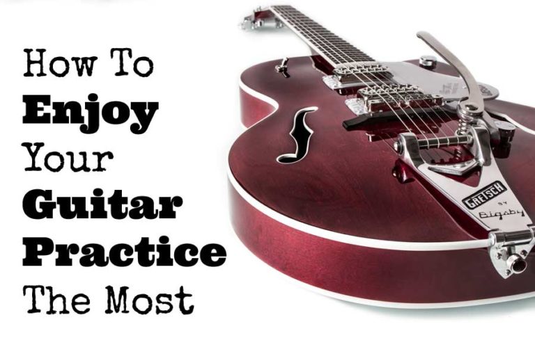 How To Enjoy Your Guitar Practice The Most - GUITARHABITS