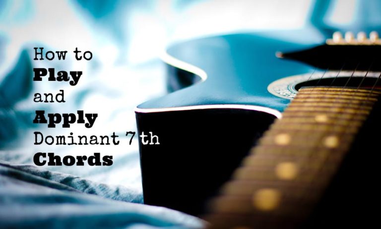 How to Play and Apply Dominant 7th Chords - GUITARHABITS